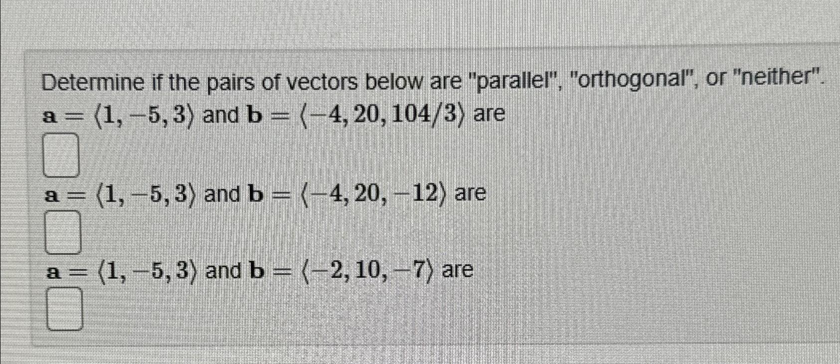 Solved Determine if the pairs of vectors below are | Chegg.com