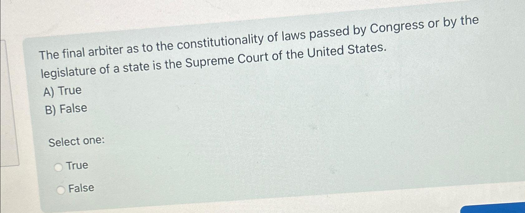 Solved The final arbiter as to the constitutionality of laws | Chegg.com
