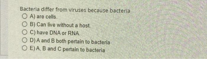 Solved Bacteria differ from viruses because bacteria OA) are | Chegg.com