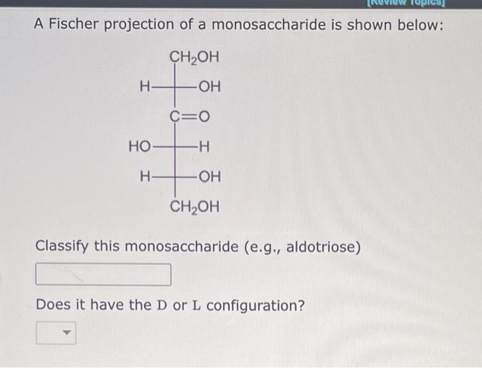 Solved A Fischer projection of a monosaccharide is shown | Chegg.com