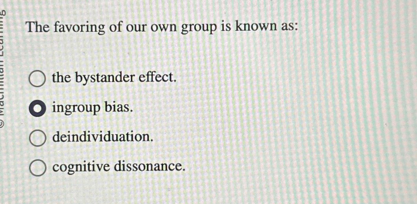 Solved The favoring of our own group is known as:the | Chegg.com