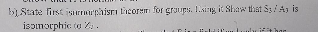 Solved b) State first isomorphism theorem for groups. Using | Chegg.com