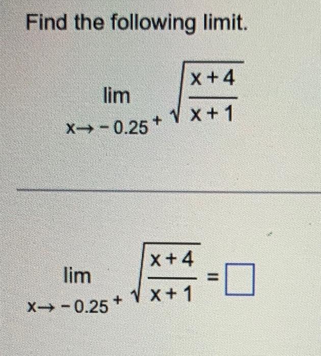 Solved Find the following limit. limx→−0.25+x+1x+4 | Chegg.com