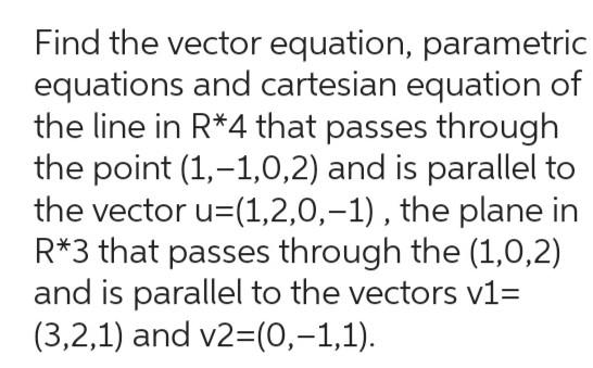 Solved Find the vector equation, parametric equations and | Chegg.com
