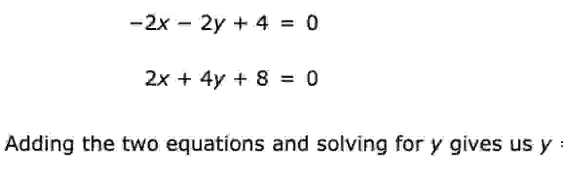 Solved -2x-2y+4=02x+4y+8=0Adding the two equations and | Chegg.com