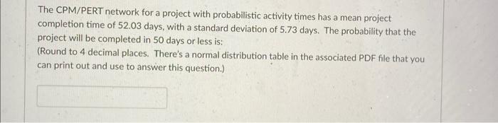 Solved The CPM/PERT network for a project with probabilistic | Chegg.com