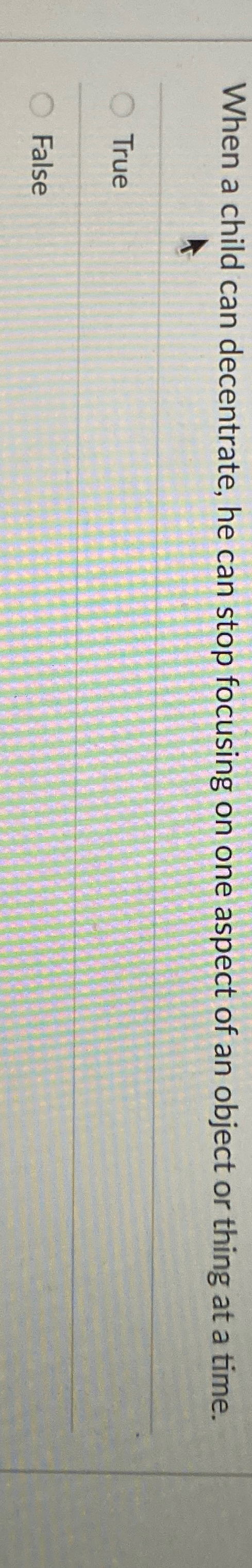 Solved When a child can decentrate, he can stop focusing on | Chegg.com