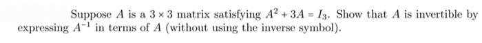Solved Suppose A is a 3×3 matrix satisfying A2+3A=I3. Show | Chegg.com
