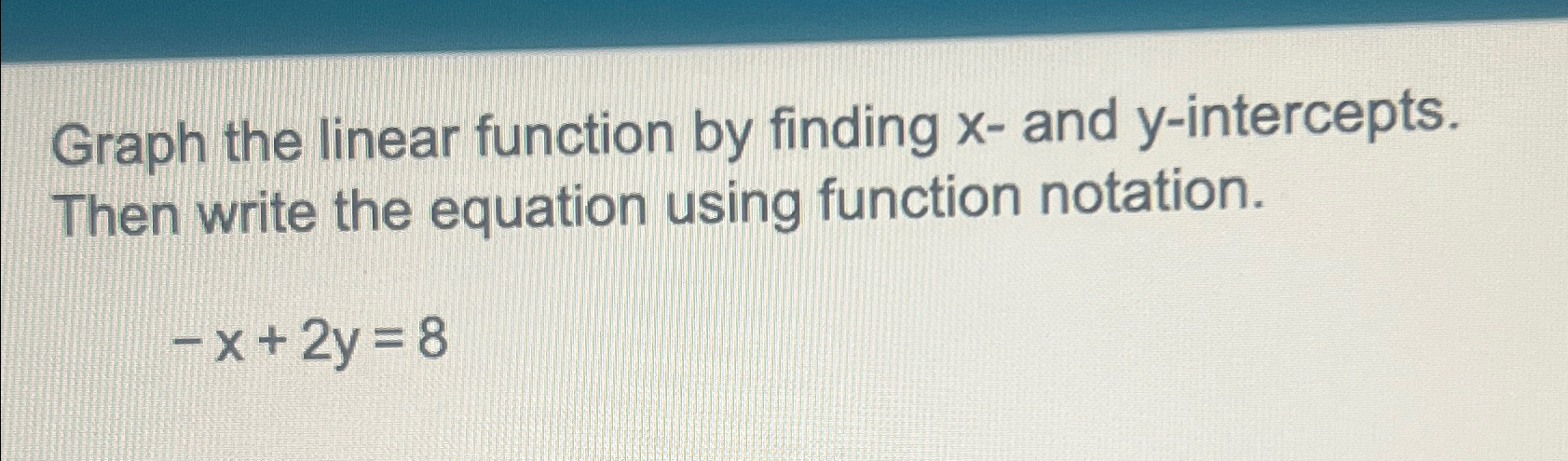 Solved Graph the linear function by finding x - ﻿and | Chegg.com