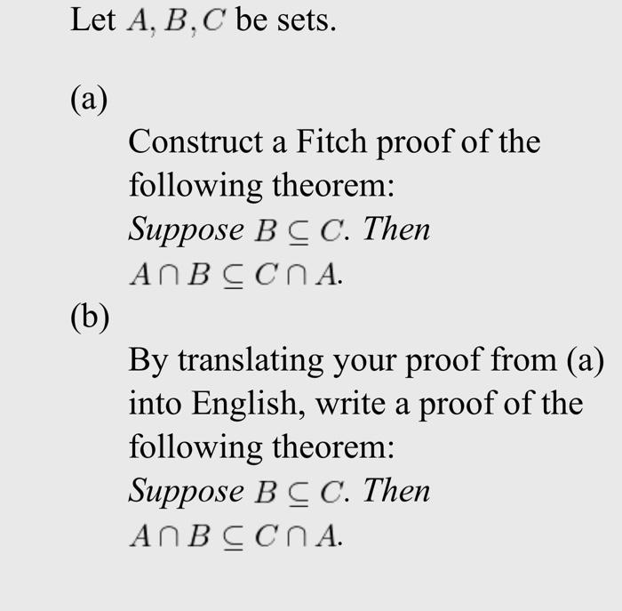 Solved Let A, B, C be sets. (a) Construct a Fitch proof of | Chegg.com