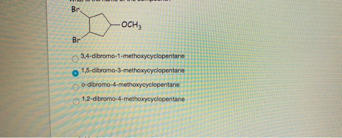 Solved T OCH; Bren 3,4-dibromo-1-methoxycyclopentane | Chegg.com