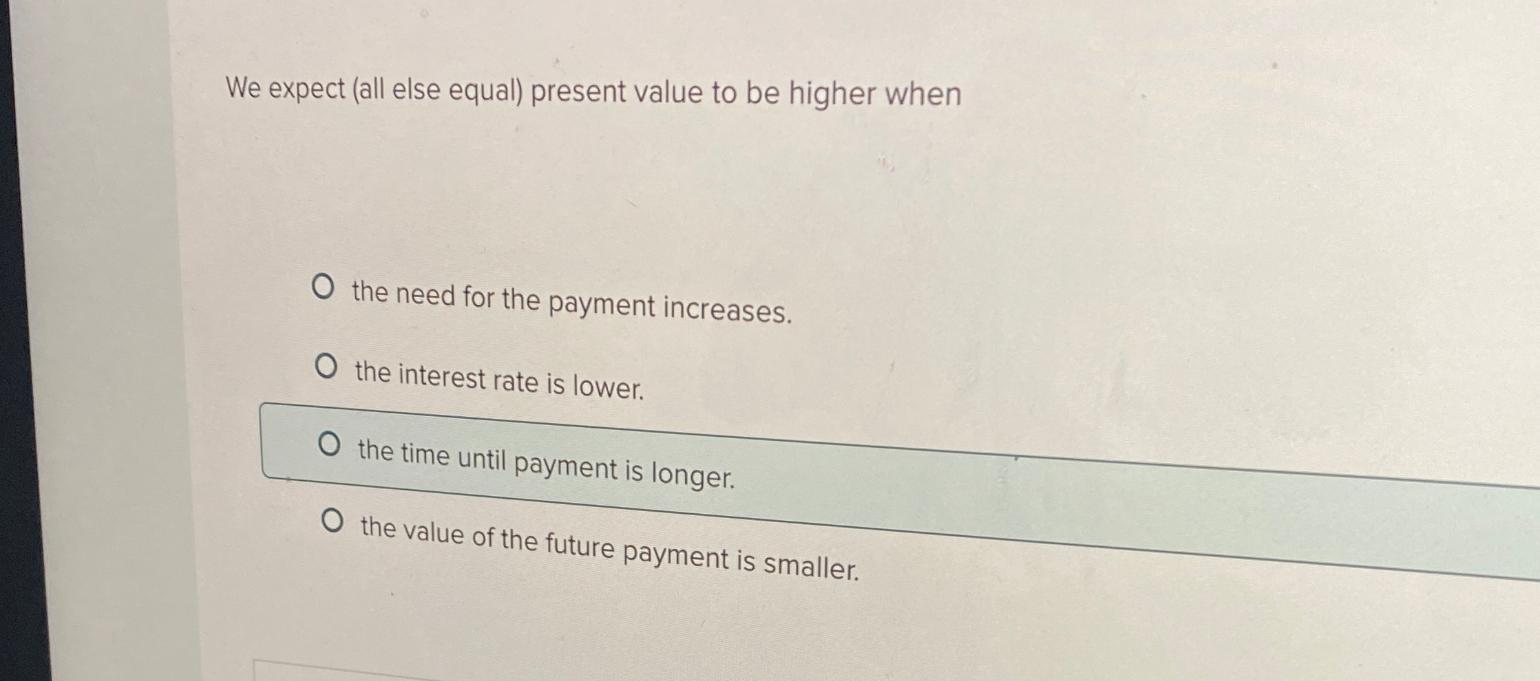 Solved We expect (all else equal) ﻿present value to be | Chegg.com