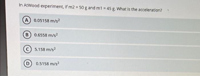 Solved In AtWood experiment, if m2 = 50 g and m1 = 45 g. | Chegg.com