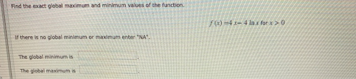 Solved Find the exact global maximum and minimum values of | Chegg.com