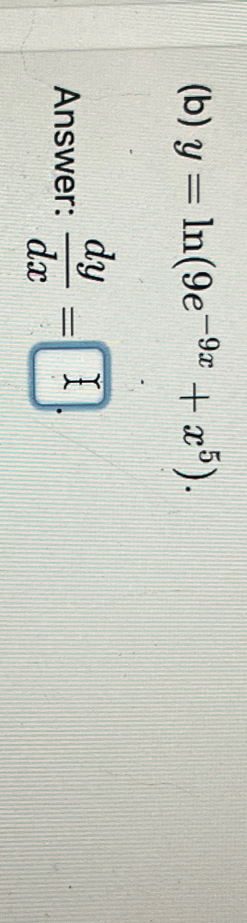Solved (b) y=ln(9e-9x+x5).Answer: dydx= | Chegg.com
