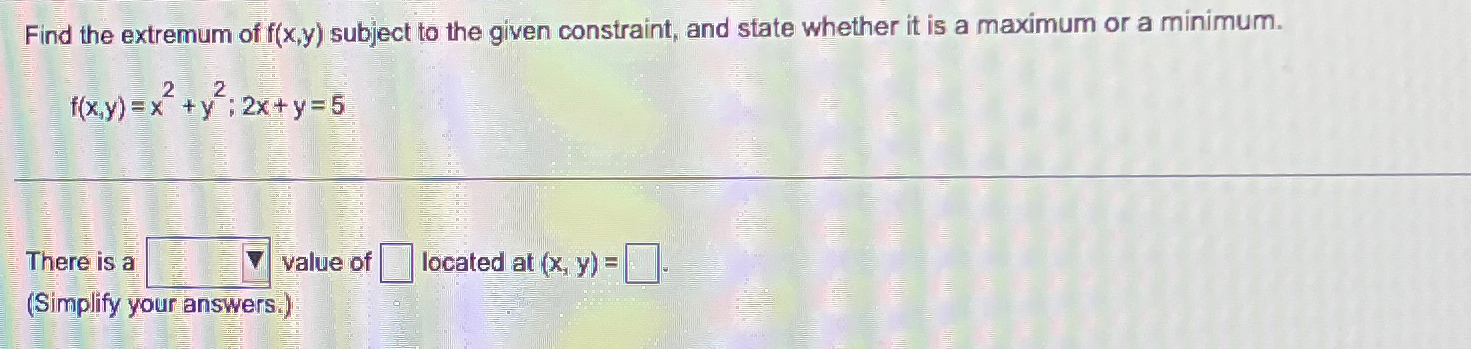 Solved Find the extremum of f(x,y) ﻿subject to the given | Chegg.com