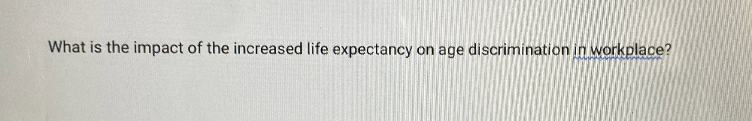 Solved What is the impact of the increased life expectancy | Chegg.com