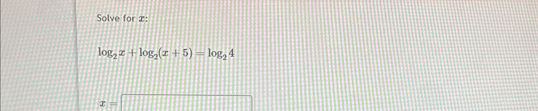 Solved Solve for x ﻿:log2x+log2(x+5)=log24 | Chegg.com