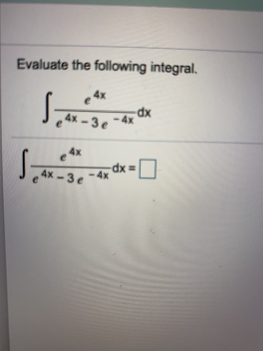 Solved Evaluate the following integral. e4x - 3e - 4x dx 3e | Chegg.com