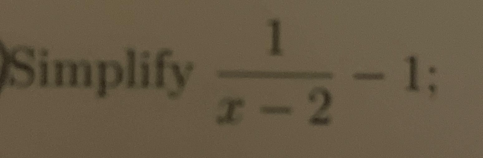 Solved Simplify 1x-2-1 | Chegg.com
