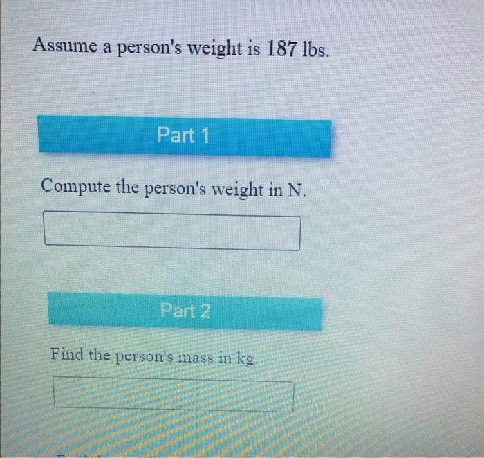 Solved Assume a person's weight is 187 lbs. Part 1 Compute | Chegg.com