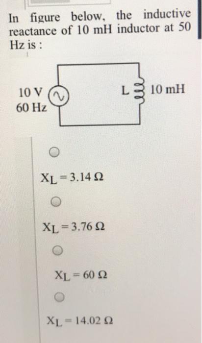 Solved In Figure Below The Inductive Reactance Of 10 Mh