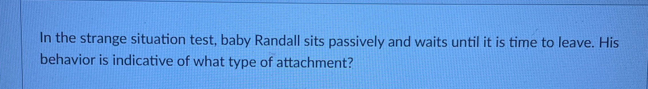 Solved In the strange situation test, baby Randall sits | Chegg.com ...