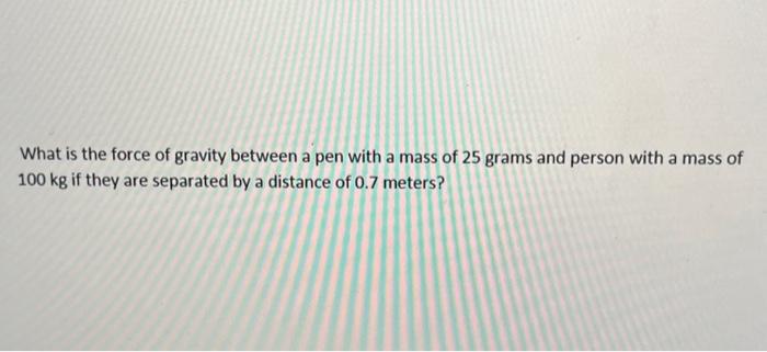 Solved What is the force of gravity between a pen with a | Chegg.com