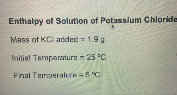 Enthalpy of Solution of Potassium Chloride: Calculate | Chegg.com