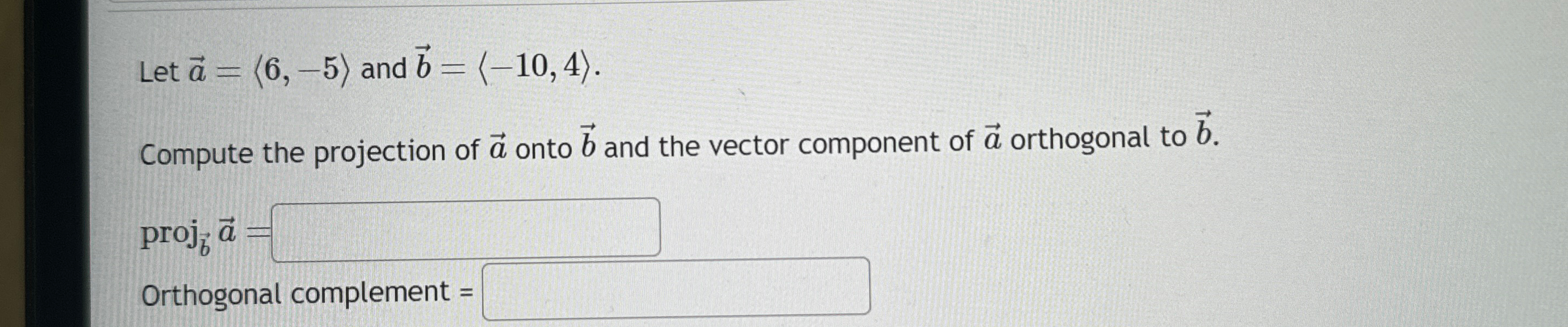 Solved Let vec(a)=(:6,-5:) ﻿and vec(b)=(:-10,4:).Compute the | Chegg.com