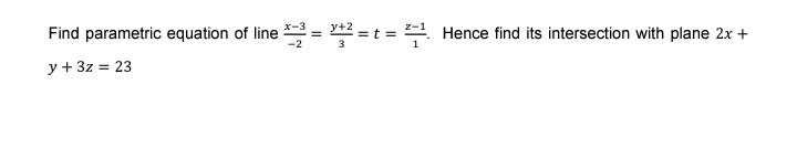 Solved Find parametric equation of line −2x−3=3y+2=t=1z−1. | Chegg.com