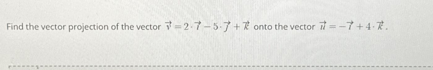 Solved Find the vector projection of the vector | Chegg.com
