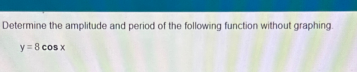 Solved Determine the amplitude and period of the following | Chegg.com