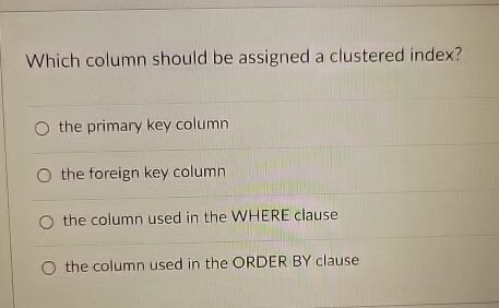 Solved Which column should be assigned a clustered index?the | Chegg.com