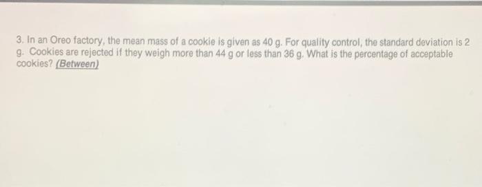 Solved 3. In an Oreo factory, the mean mass of a cookie is | Chegg.com