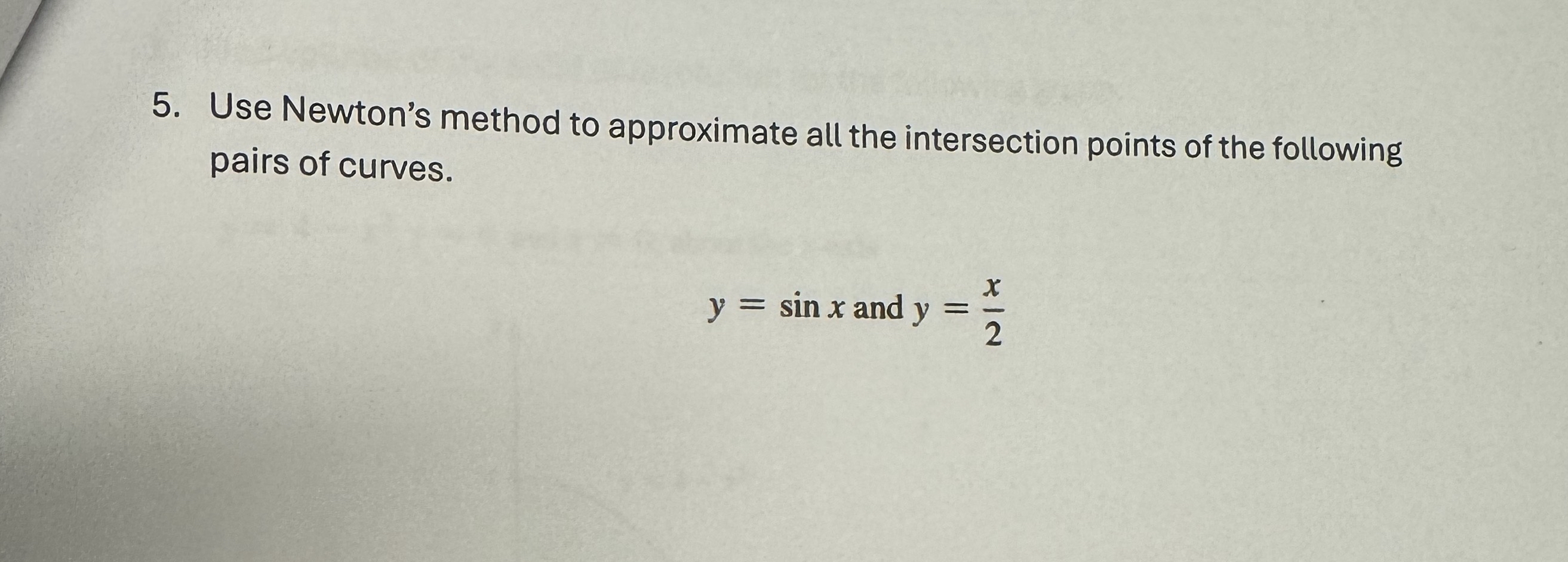 Solved Use Newton's method to approximate all the | Chegg.com