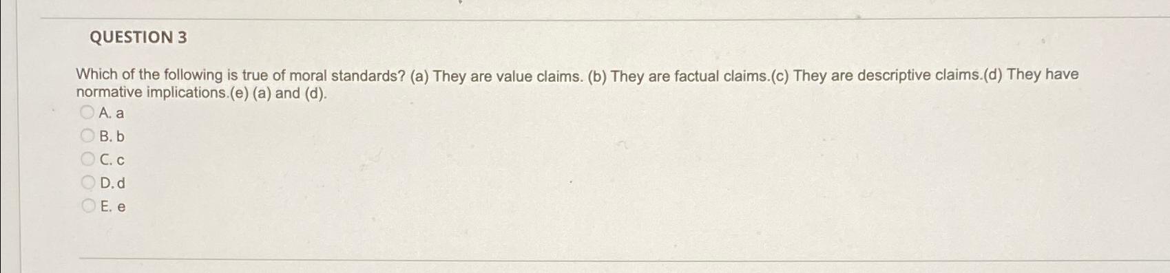 Solved QUESTION 3Which of the following is true of moral | Chegg.com