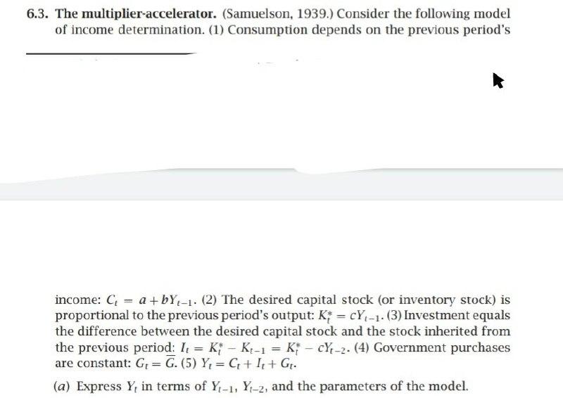 Solved 6.3. The multiplier-accelerator. (Samuelson, 1939.) | Chegg.com