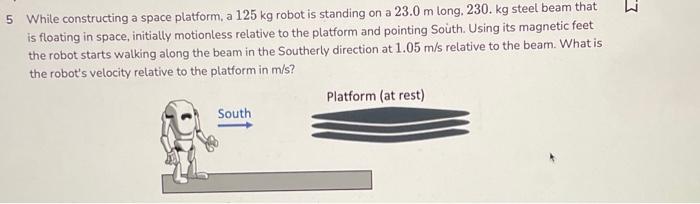 Solved While constructing a space platform, a 125 kg robot | Chegg.com