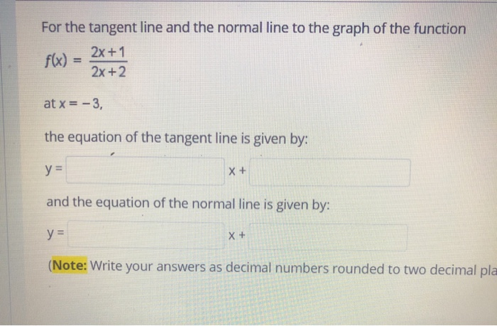 Solved For the tangent line and the normal line to the graph | Chegg.com