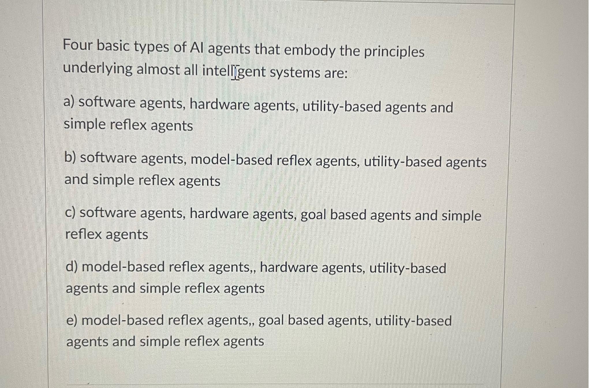 Solved Four basic types of Al ﻿agents that embody the | Chegg.com