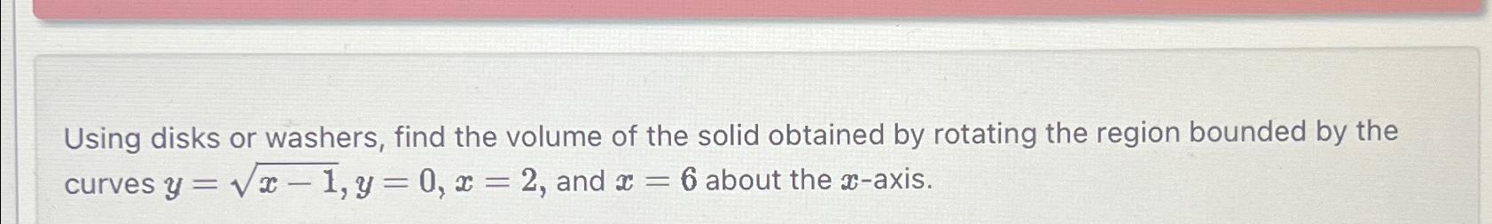 Using disks or washers, find the volume of the solid | Chegg.com