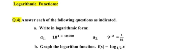 Solved Logarithmic Functions: Q.4) Answer each of the | Chegg.com