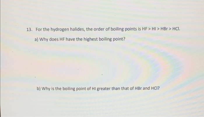 Solved 13. For the hydrogen halides, the order of boiling | Chegg.com