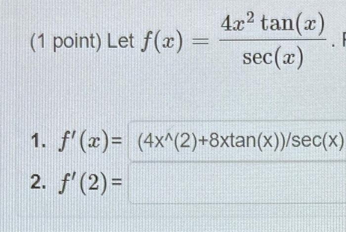 Solved (1 point) Let f(x) = 4x2 tan(a) sec(x) 1. f'(x)= | Chegg.com