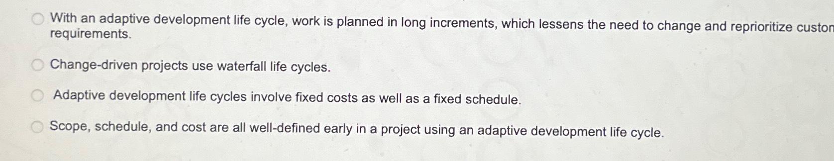 Solved With an adaptive development life cycle, work is | Chegg.com