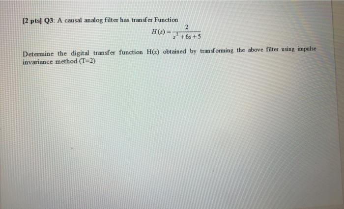 Solved [2 pts] Q3: A causal analog filter has transfer | Chegg.com