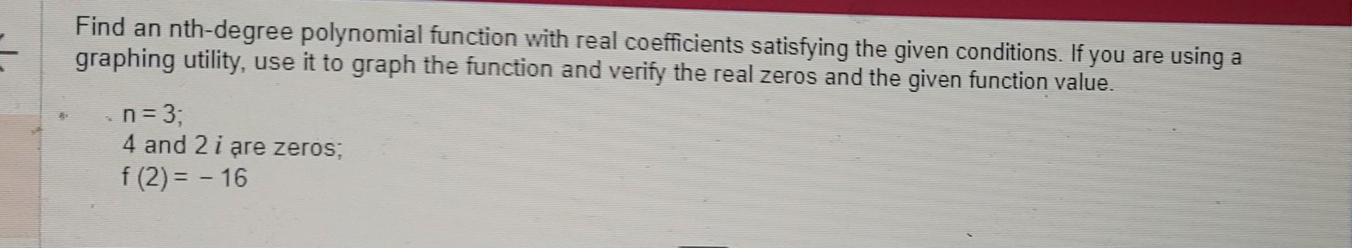 Solved Find an nth-degree polynomial function with real | Chegg.com
