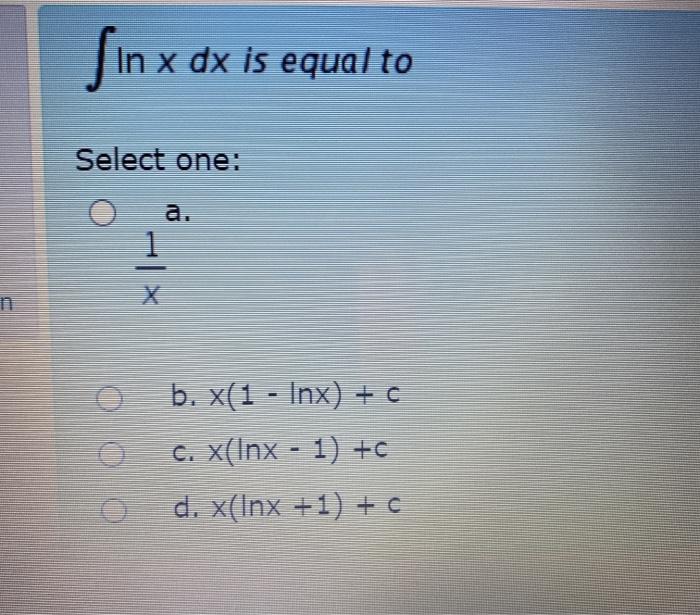 Solved In x dx is equal to Select one: 1 b. X(1 - Inx) + C | Chegg.com