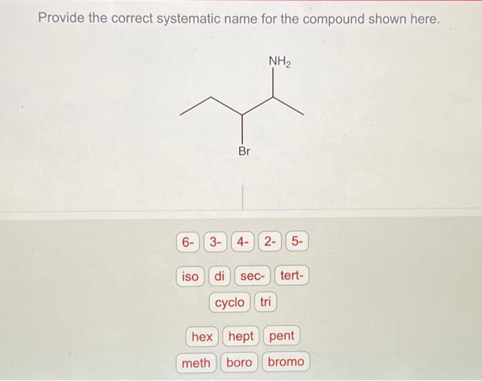 Solved Provide The Correct Systematic Name For The Compound